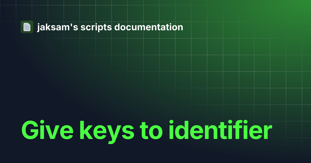 Give keys to identifier | jaksam's scripts documentation