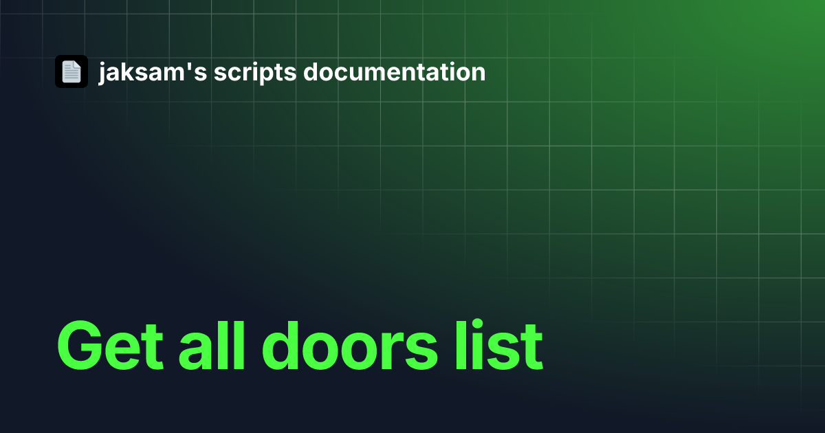Get all doors list | jaksam's scripts documentation Get all doors list | jaksam's scripts documentation