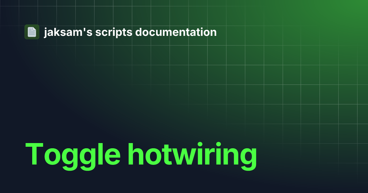 Toggle hotwiring | jaksam's scripts documentation