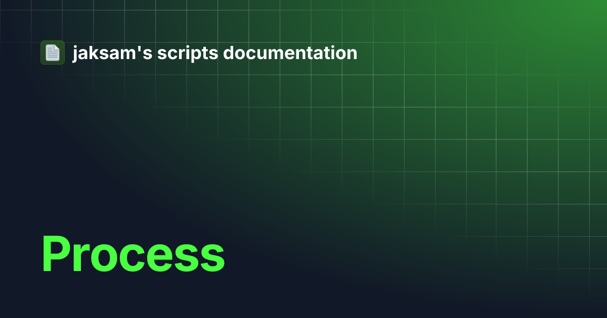 Process | jaksam's scripts documentation