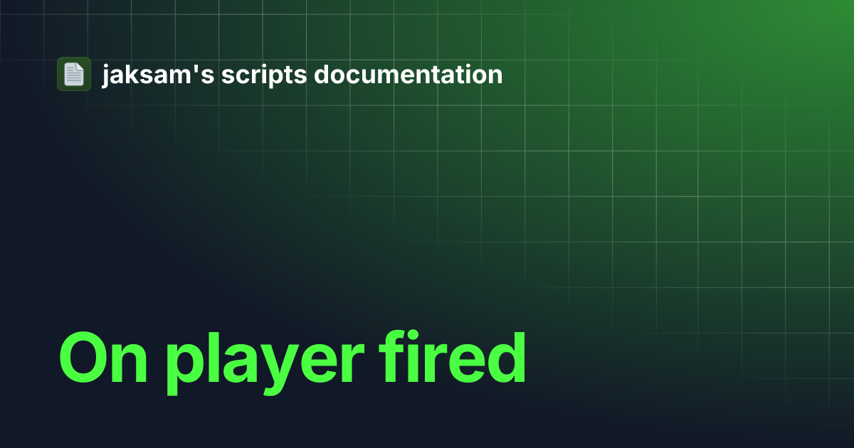 On player fired | jaksam's scripts documentation