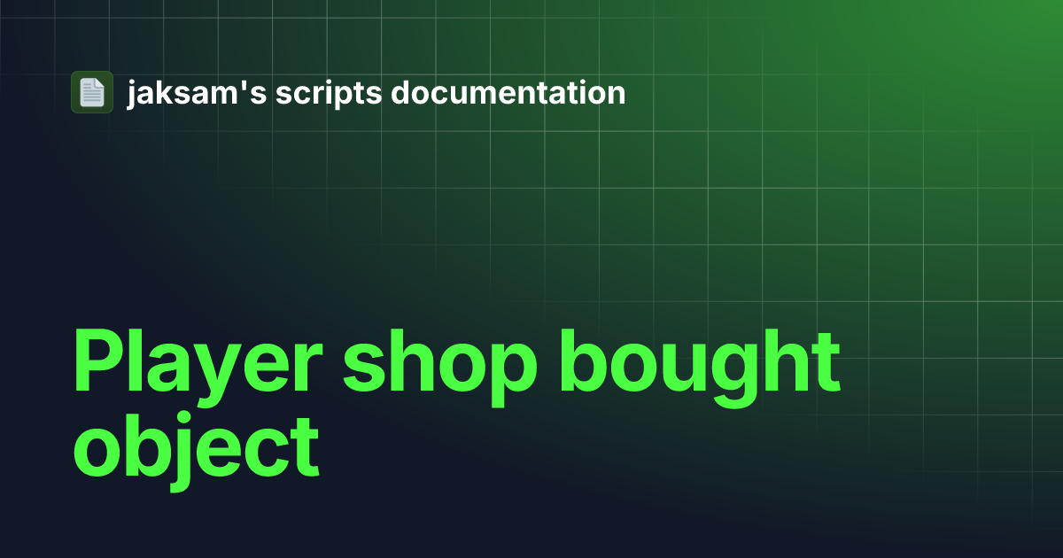 Player shop bought object | jaksam's scripts documentation
