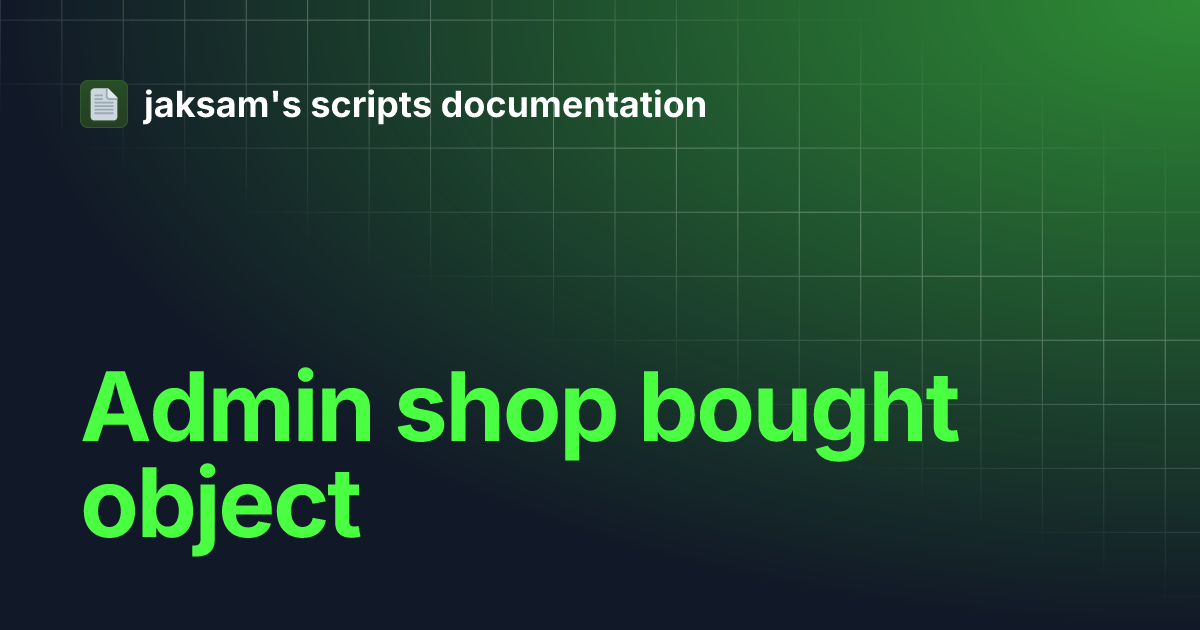 Admin shop bought object | jaksam's scripts documentation