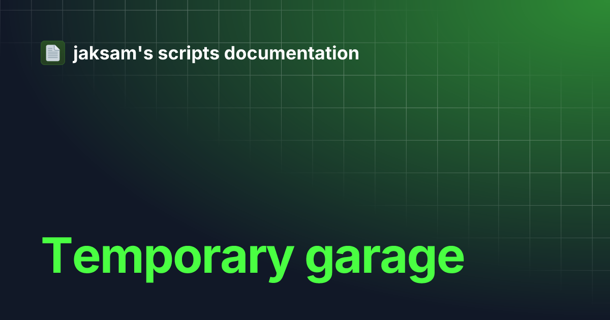 Temporary garage | jaksam's scripts documentation