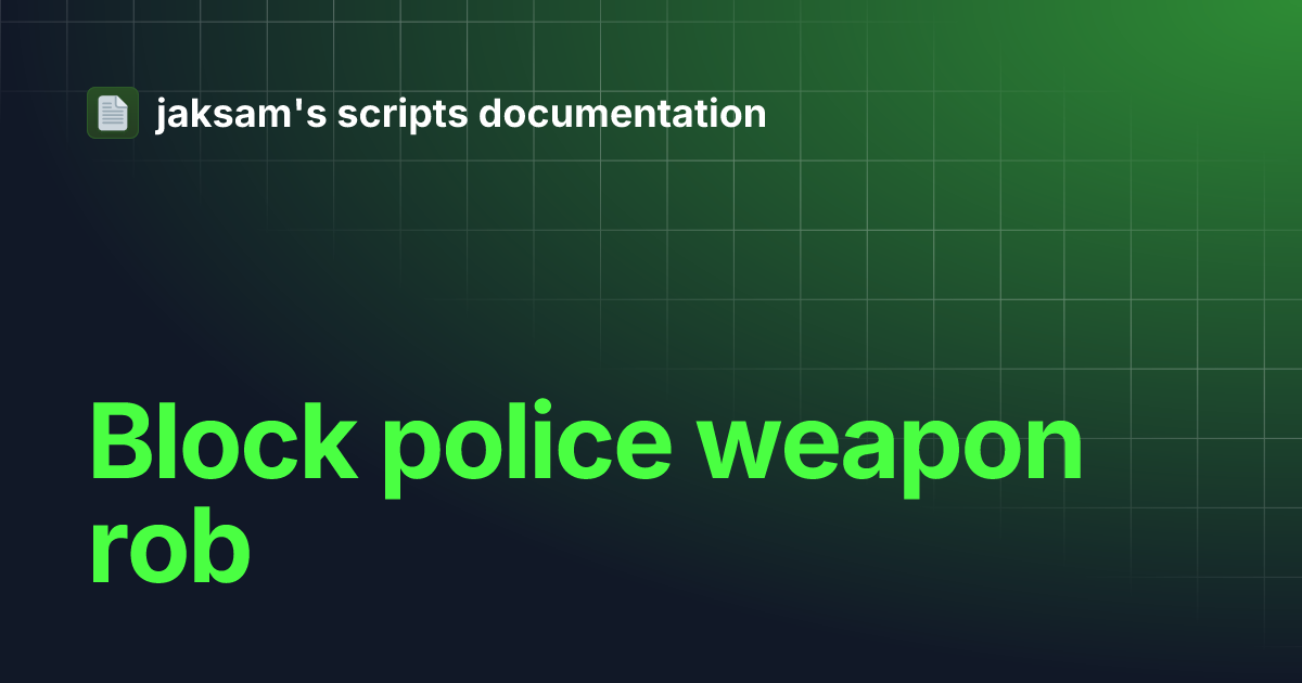 Block police weapon rob | jaksam's scripts documentation