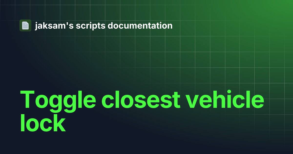 Toggle closest vehicle lock | jaksam's scripts documentation