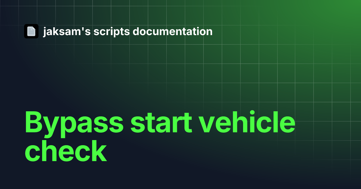 Bypass start vehicle check | jaksam's scripts documentation Bypass start vehicle check | jaksam's scripts documentation