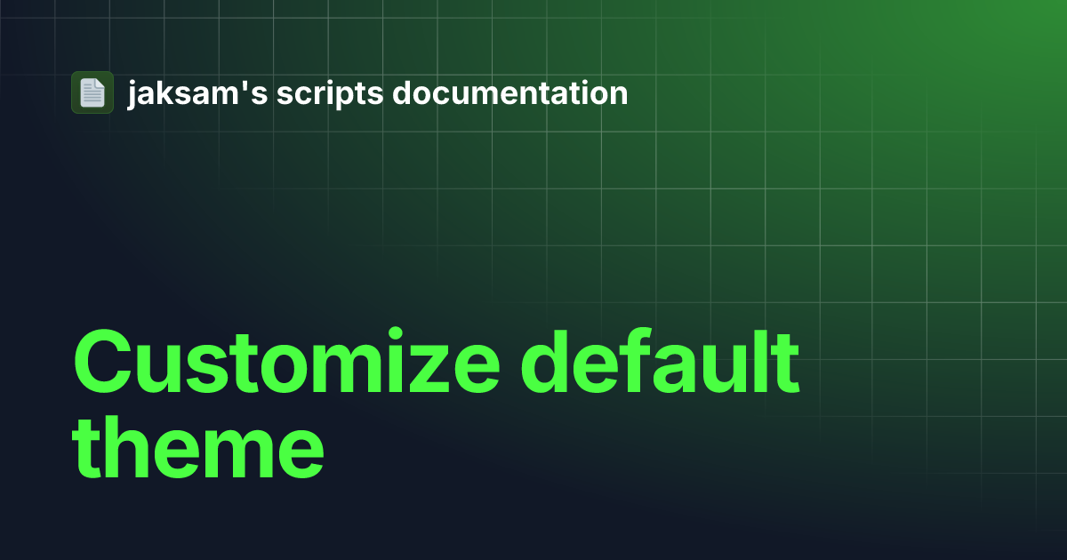 Customize default theme | jaksam's scripts documentation