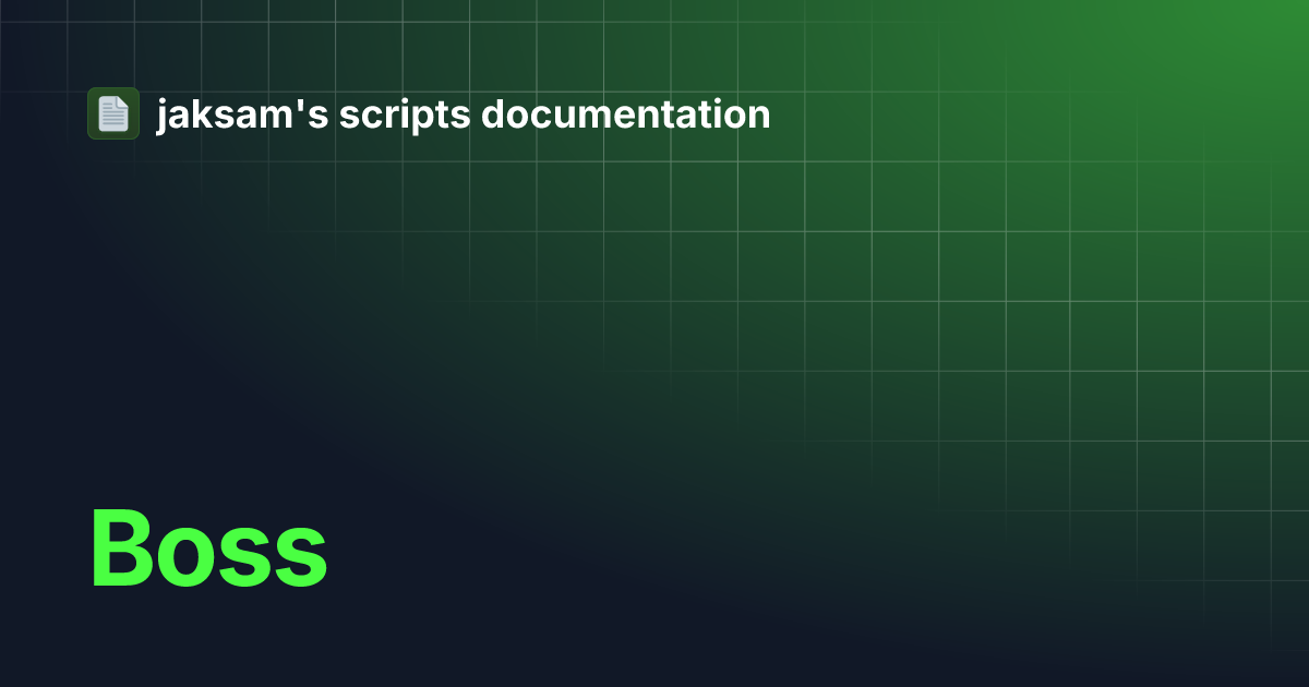 Boss | jaksam's scripts documentation