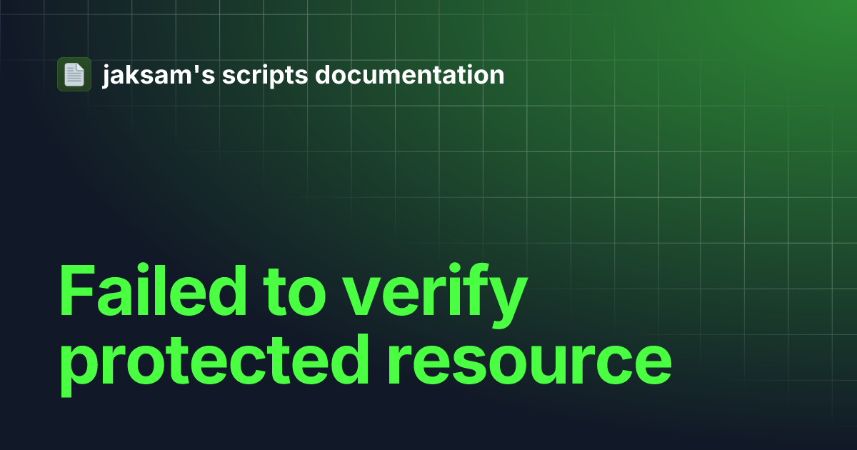 Failed to verify protected resource | jaksam's scripts documentation