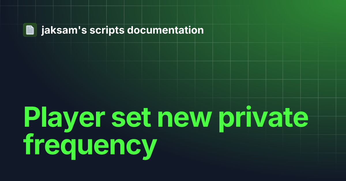 Player set new private frequency | jaksam's scripts documentation