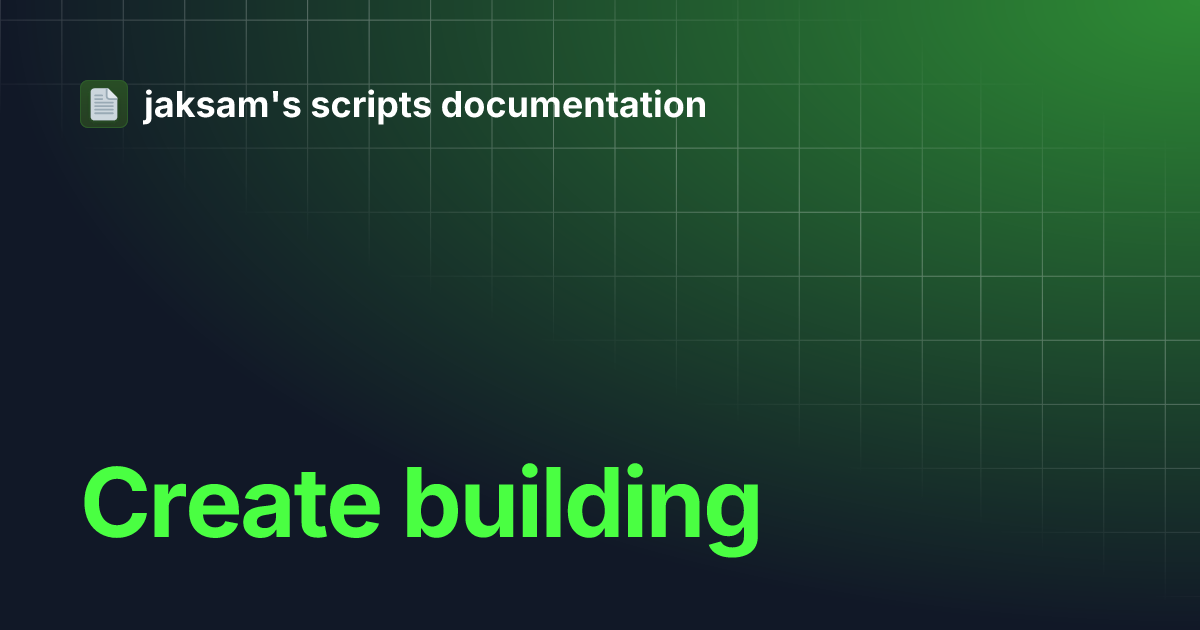 Create building | jaksam's scripts documentation