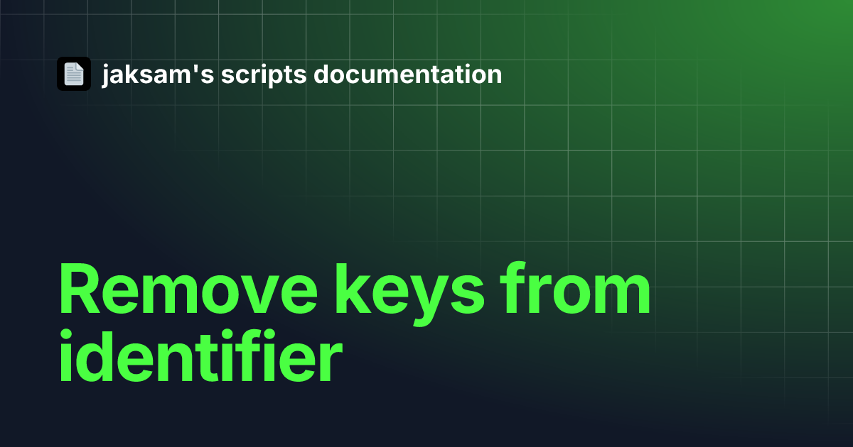 Remove keys from identifier | jaksam's scripts documentation Remove keys from identifier | jaksam's scripts documentation